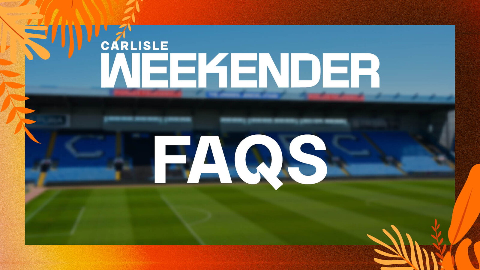 CARLISLE WEEKENDER 2025: FAQS | Carlisle United Football Club